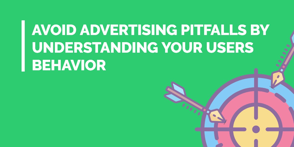 Avoid Advertising Campaigns Pitfalls by Understanding Your Users ...